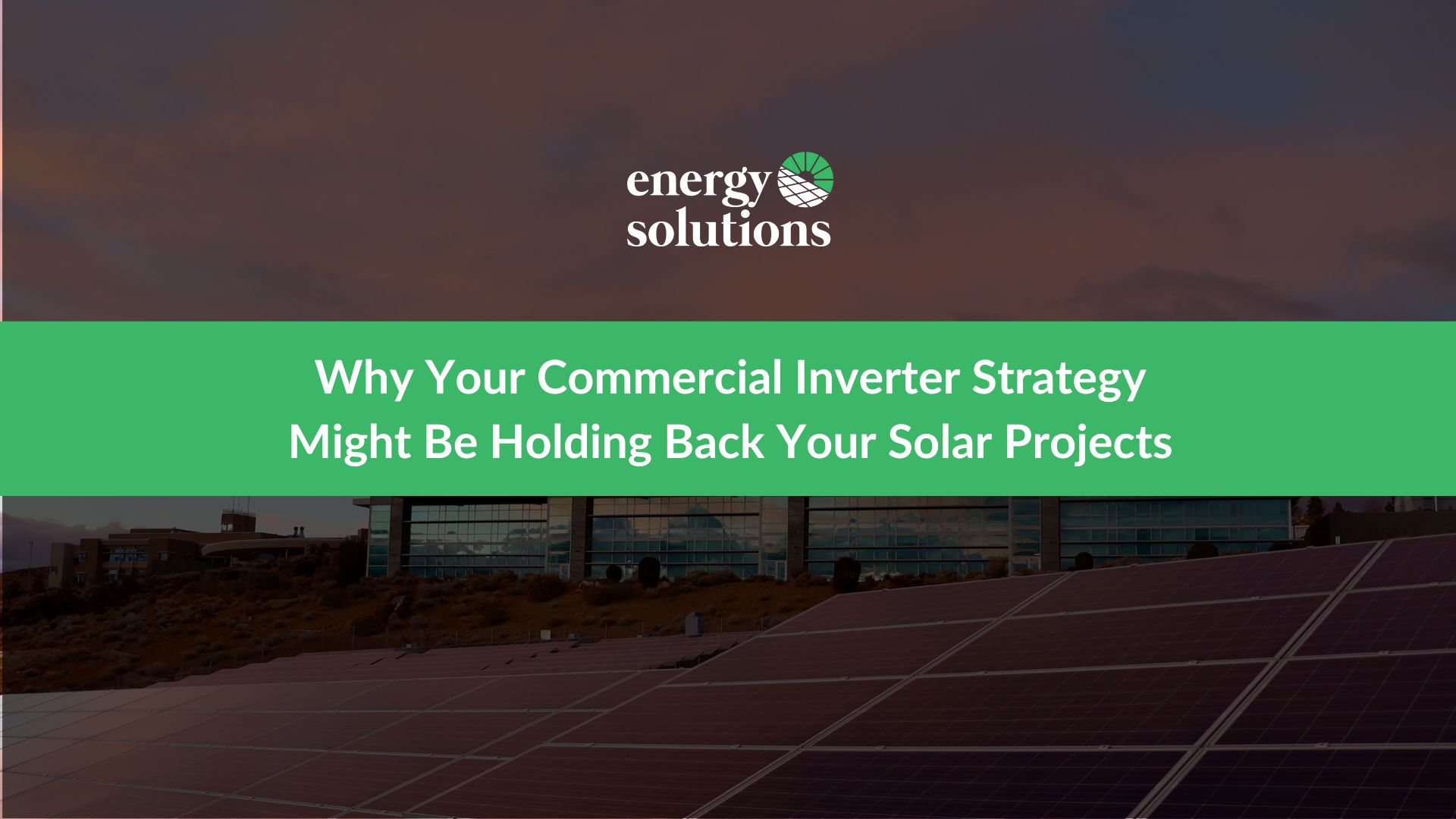 Why Your Commercial Inverter Strategy Might Be Holding Back Your Solar ...